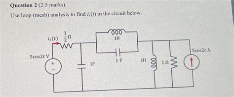 Solved Question 2 2 5 Marks Use Loop Mesh Analysis To Chegg