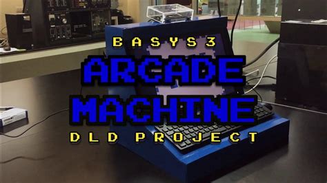 Dld Project Arcade Machine Powered By Digilent Basys 03 Fpga Board Youtube