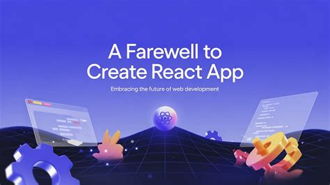 Farewell Create React App Cra A New Chapter In React Development