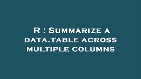 R Summarize A Datatable Across Multiple Columns Youtube