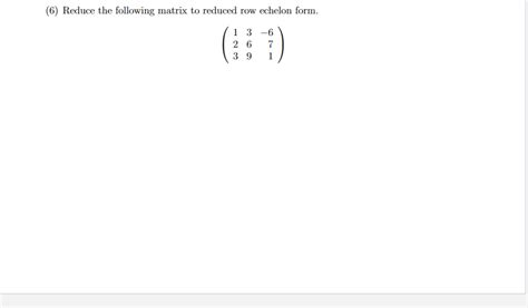Solved Reduce The Following Matrix To Reduced Row Chegg
