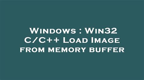 Windows Win32 Cc Load Image From Memory Buffer Youtube