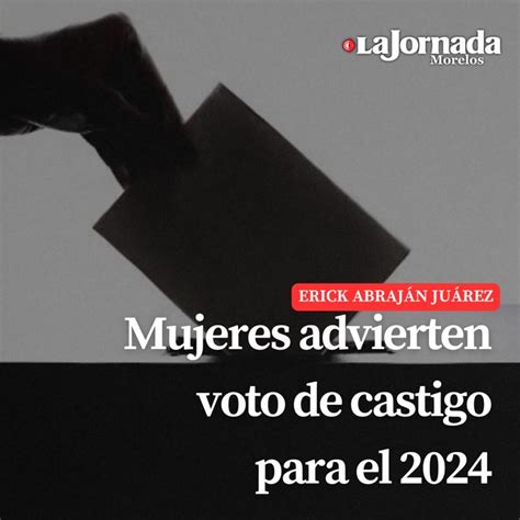 Mujeres Advierten Voto De Castigo Para El 2024 La Jornada Morelos