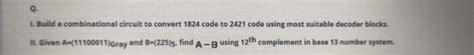 Solved 1 Build A Combinational Circuit To Convert 1824 Code