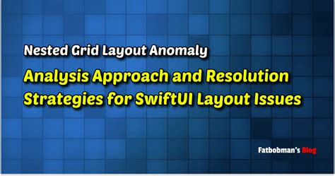 Nested Grid Layout Anomaly Analysis Approach And Resolution