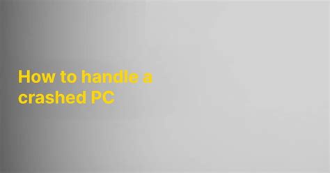 Guide How To Handle A Crashed PC