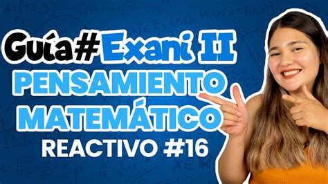 Guía Exani Ii Reactivo 16 Pensamiento Matemático Uabc Uv Uaemex