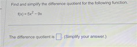 Solved Find And Simplify The Difference Quotient For The