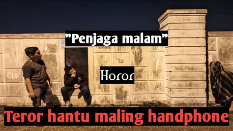 PENJAGA MALAM NANGKAP HANTU YouTube