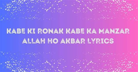 Kabe Ki Ronak Kabe Ka Manzar Allah Ho Akbar Lyrics Barkate Raza