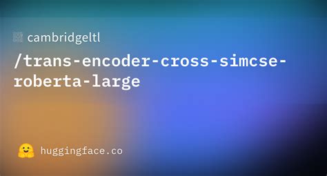 Cambridgeltl Trans Encoder Cross Simcse Roberta Large Hugging Face