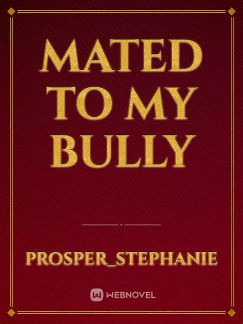 Mated To My Bully Prosper Stephanie Webnovel