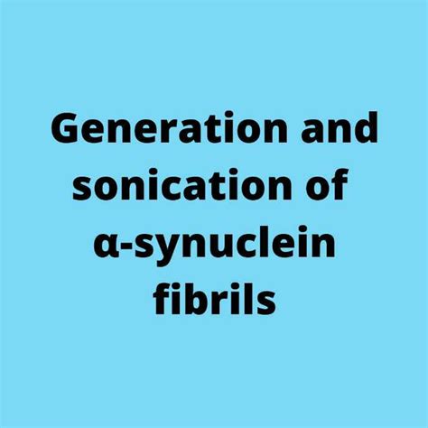 Sonication Of α Synuclein Fibrils For Injection Into The Mouse Brain