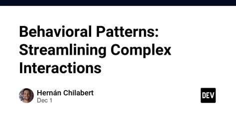 Behavioral Patterns Streamlining Complex Interactions Dev Community