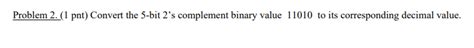 Solved Problem 2 1 Pnt Convert The 5 Bit 2 S Complement Chegg