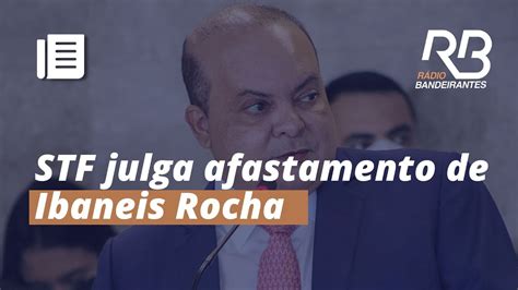 STF Julga Hoje O Afastamento De IBANEIS ROCHA CONFIRA YouTube