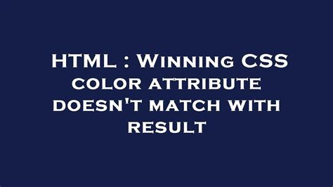 html winning css color attribute doesn t match with result youtube
