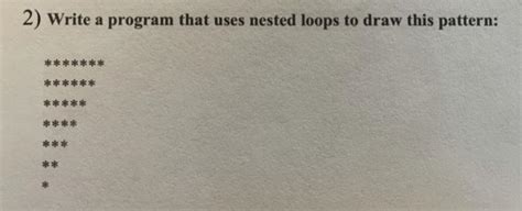 Solved 2 Write A Program That Uses Nested Loops To Draw