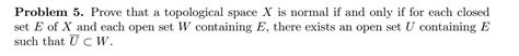 Solved Problem 5 Prove That A Topological Space X Is Normal