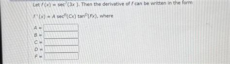 Solved Let Fx Sec7 3x Then The Derivative Of F Can Be