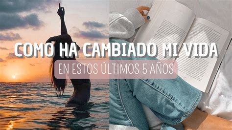 Como Ha Cambiado Mi Vida En Estos Ultimos 5 AÑos HÁbitos Que Han