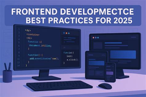 Frontend Development Best Practices For 2025 The Complete Developers