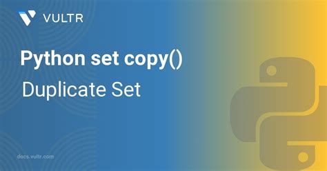 Python Set Copy Duplicate Set Vultr Docs