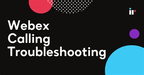 Cisco Webex Connection Problems Troubleshooting Guide Ir