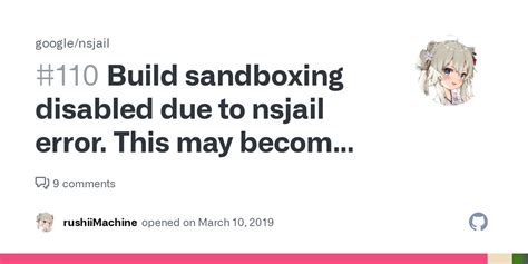 Build Sandboxing Disabled Due To Nsjail Error This May Become Fatal In The Future Issue