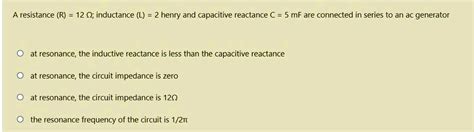A Resistance R 12 0 Inductance L 2 Henry And Capacitive Reactance 5 Mf