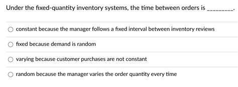 Solved Under The Fixed Quantity Inventory Systems The Time