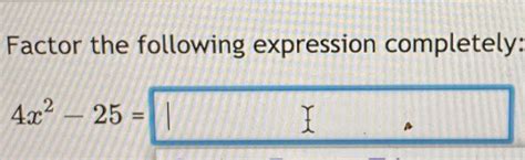 Solved Factor The Following Expression Completely 4x2 25