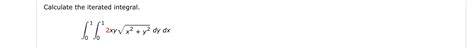 Solved Calculate The Iterated Integral ∫01∫012xyx2 Y22dydx
