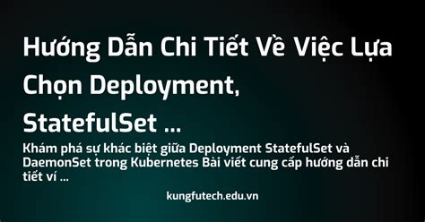 Hướng Dẫn Chi Tiết Về Việc Lựa Chọn Deployment Statefulset Hay