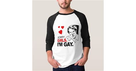 Sorry Girls Im Gay T Shirt Zazzle