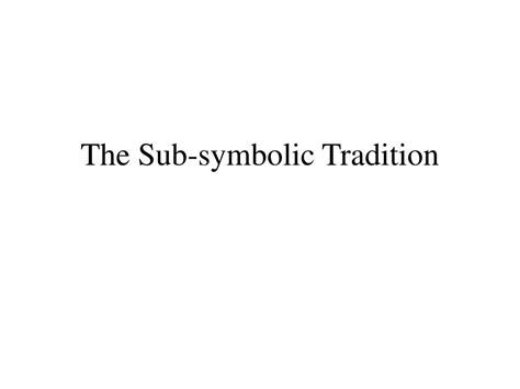 ppt symbolic vs subsymbolic connectionism an introduction