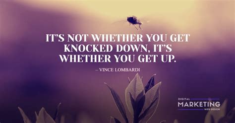ITS NOT WHETHER YOU GET KNOCKED DOWN ITS WHETHER YOU GET UP VINCE