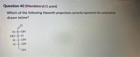 Solved Which Of The Following Haworth Projections Correctly Chegg
