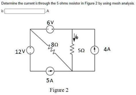 Solved Determine The Current Io Through The Ohms Resistor In Figure 2 By Using Mesh Analysis 80