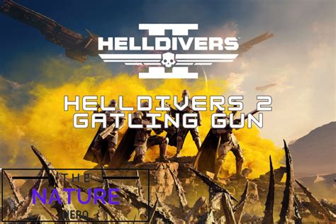 Gatling Gun In Helldivers 2 Stats And Features The Nature Hero