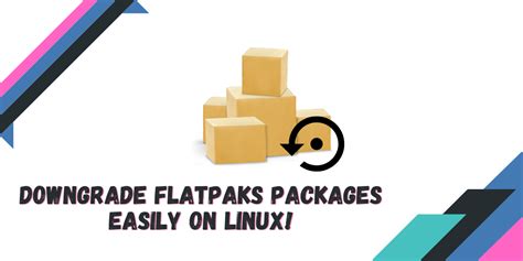 Downgrade Flatpak Packages With Ease On Linux Linuxfordevices