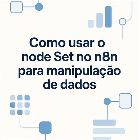 Como Usar O Node Set No N8n Para Manipulação