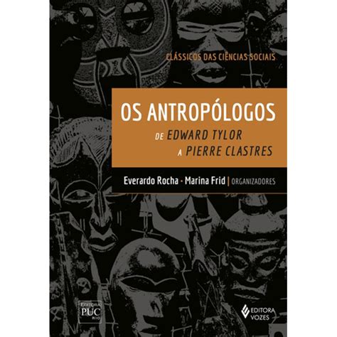 Livro Os Antropólogos De Edward Tylor A Pierre Clastres