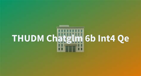 THUDM Chatglm 6b Int4 Qe A Hugging Face Space By Deepcuts
