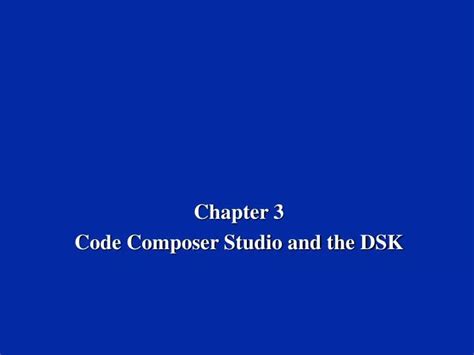 Ppt Chapter Code Composer Studio And The Dsk Powerpoint