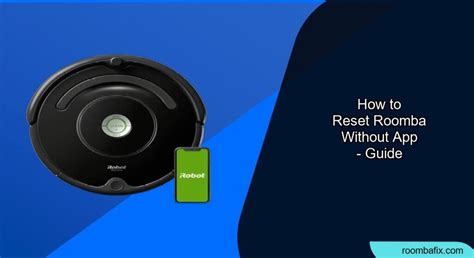 How To Reset Your Roomba Without The App Roomba Fix