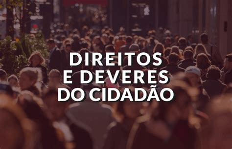 Quais São Os Direitos E Deveres Do Cidadão Politize Direitos E