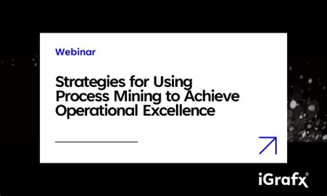 Strategies For Using Process Mining To Achieve Operational Excellence