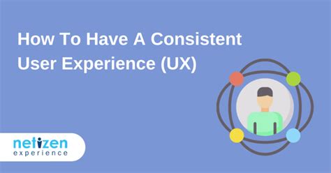 How To Have A Consistent User Experience UX Netizen Experience