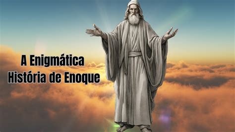 Por Que O Livro De Enoque N O Foi Colocado Na B Blia Sagrada Youtube